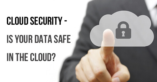 Cloud Security- Is Your Data Safe in the Cloud?