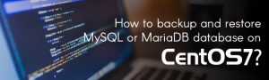 How to Backup MySQL or MariaDB Database on CentOS7