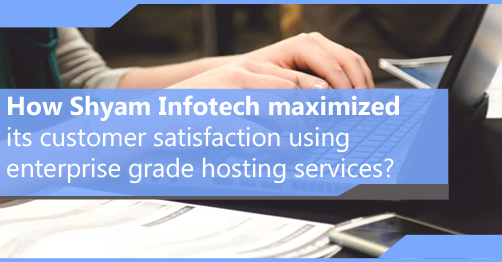 How Shyam Infotech maximized its customer satisfaction?
