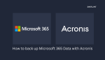 Step-by-step guide: How to back up Microsoft 365 Data in Acronis